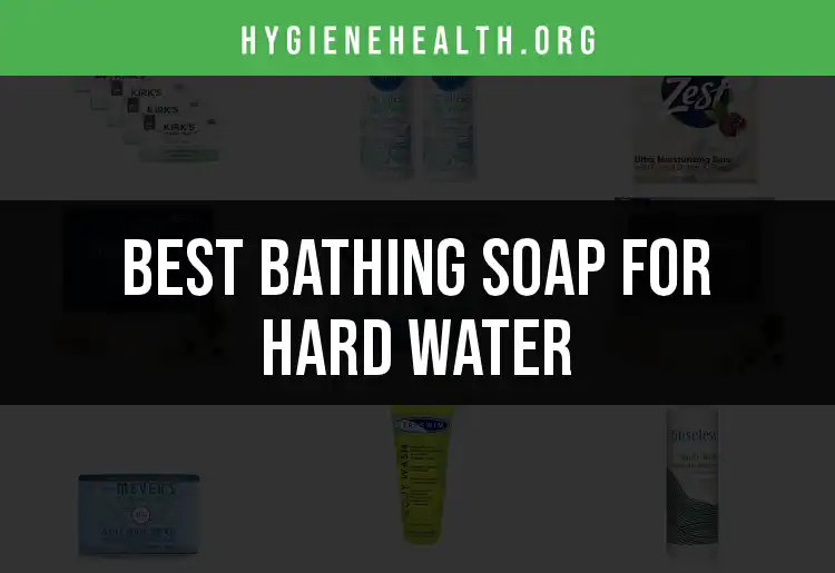 15 Best Bathing Soaps for Hard Water Challenges