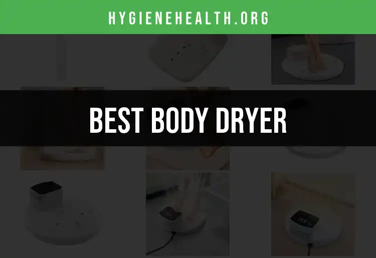 14 Best Body Dryers to Elevate Your Hygiene Routine