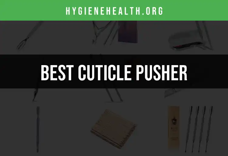 17 Best Cuticle Pushers for Perfect Nail Care