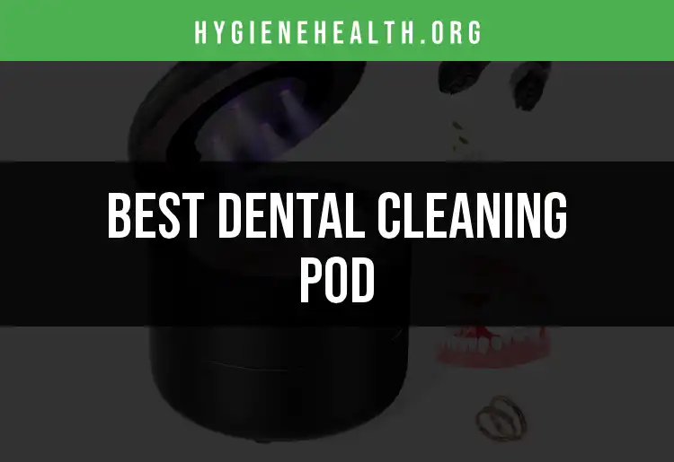 16 Perfect Dental Cleaning Pods You Need to Know About
