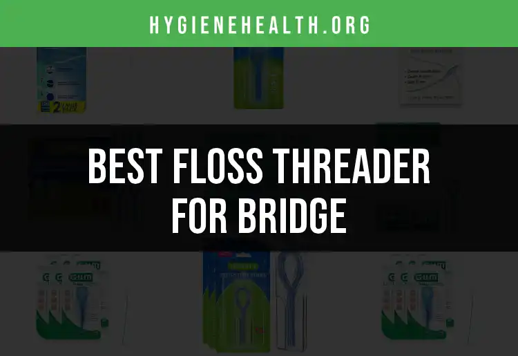 12 Best Floss Threaders for Bridge Dental Care