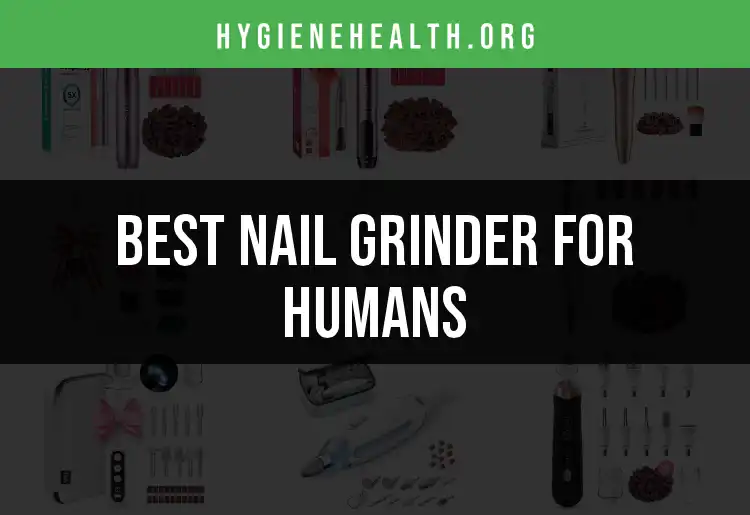16 Best Nail Grinders for Humans: Find Your Perfect Match