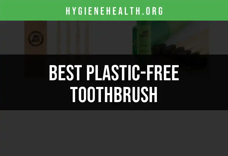 15 Best Plastic-Free Toothbrushes for Sustainable Smiles