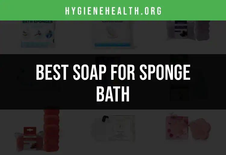 14 Best Soaps for a Refreshing Sponge Bath Experience